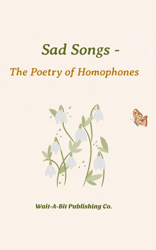 Sad Songs - The Poetry of Homophones (ebook), Wait-A-Bit Publishing Co ...