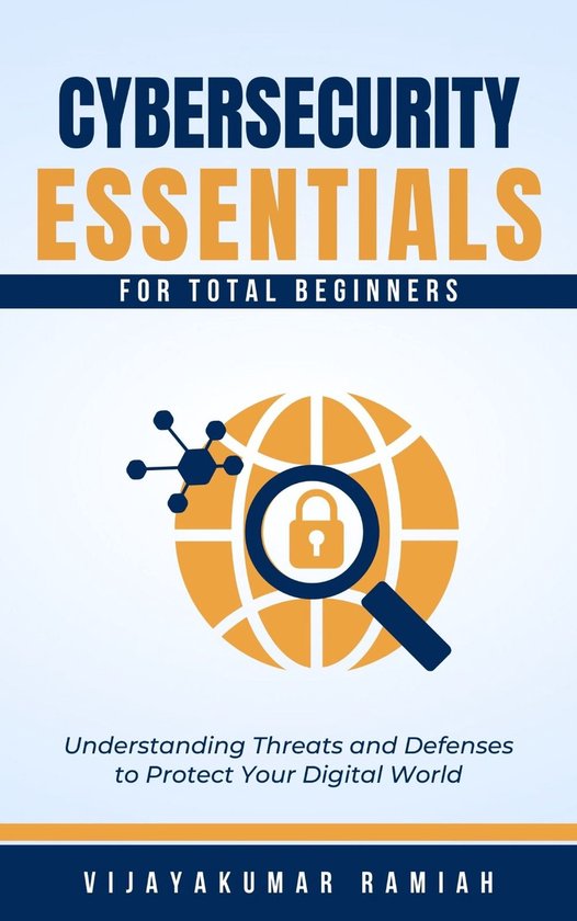 CYBERSECURITY ESSENTIALS FOR TOTAL BEGINNERS (ebook), Vijayakumar Ramiah |... | bol