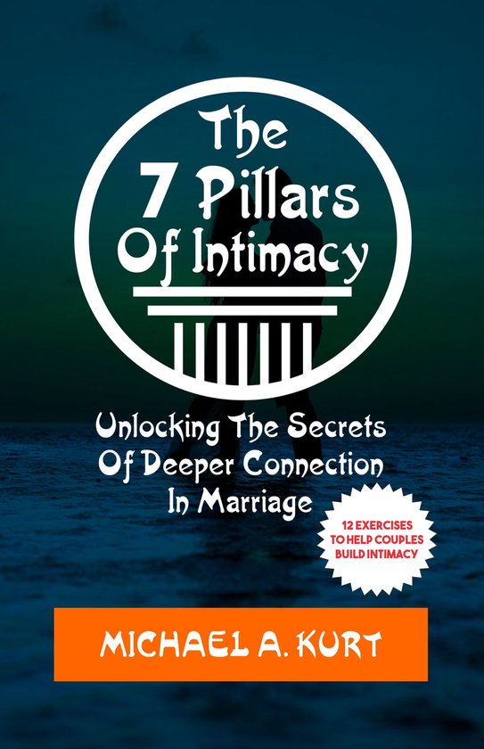 The 7 Pillars of Intimacy (ebook), Michael A. Kurt | 1230007643521 ...