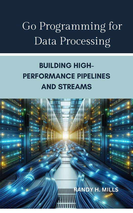 Go Programming for Data Processing (ebook), Randy H. Mills ...