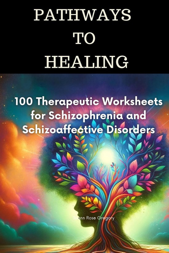 Pathways to Healing-100 Therapeutic Worksheets for Schizophrenia and ...