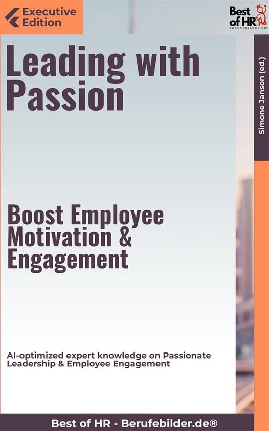 Executive Edition - Leading with Passion – Boost Employee Motivation ...