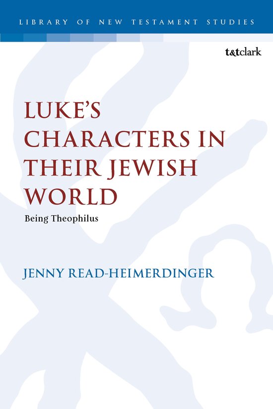 The Library of New Testament Studies- Luke’s Characters in their Jewish ...