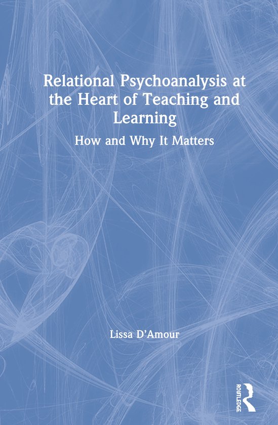 Relational Psychoanalysis at the Heart of Teaching and Learning, Lissa ...