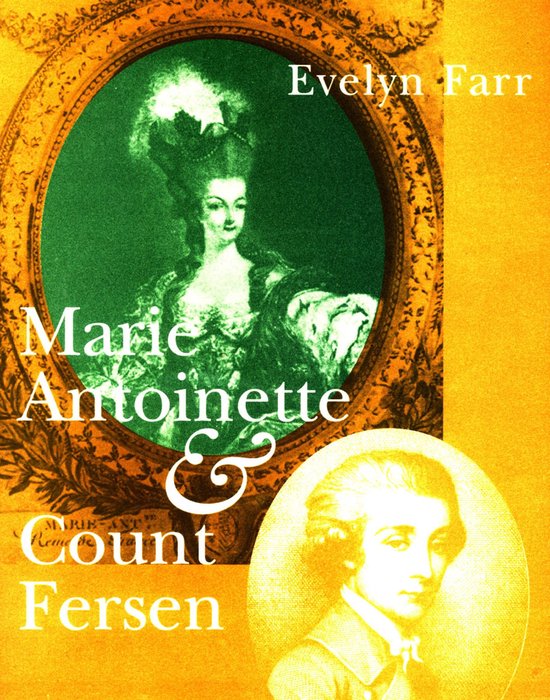 Marie-Antoinette and Count Fersen - The Untold Love Story, Evelyn Farr ...