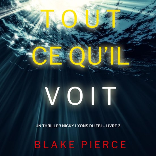 Tout ce qu’il voit (Un thriller Nicky Lyons du FBI – Livre 3), Blake ...