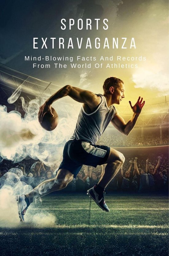 Sports Extravaganza: Mind-Blowing Facts And Records From The World Of Athletics... | bol