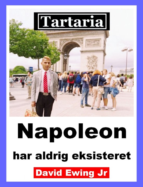 Tartaria - Napoleon har aldrig eksisteret (ebook), David Ewing Jr | 6610000400966 | Boeken | bol