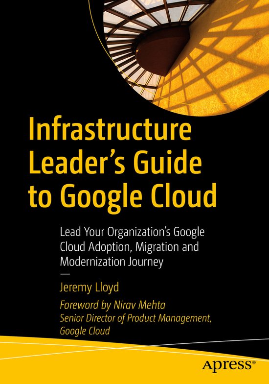 Infrastructure Leader’s Guide to Google Cloud | 9781484288191 | Jeremy ... Infrastructure Leader’s Guide to Google Cloud | 9781484288191 | Jeremy ...