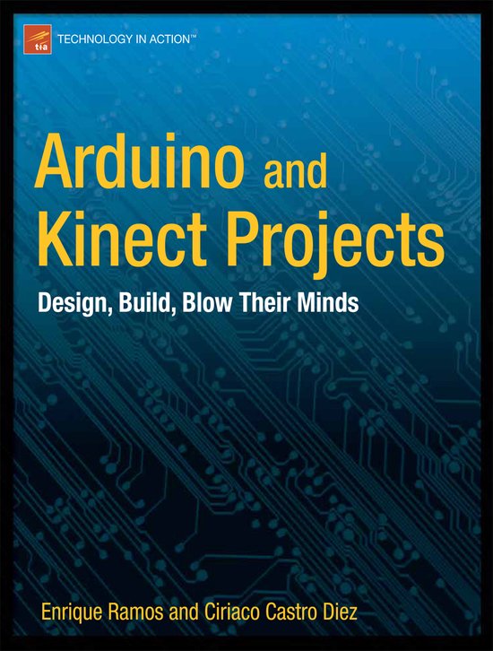 Arduino And Kinect Projects: Design, Build, Blow Their Minds ...