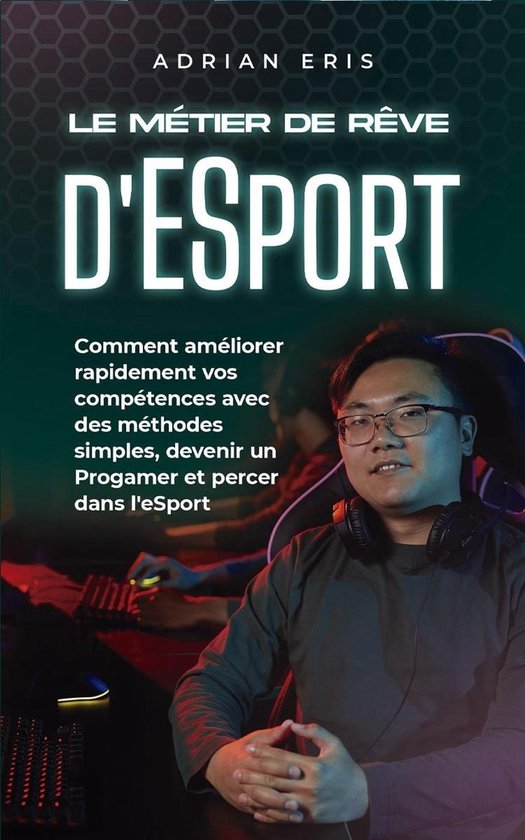 Le métier de rêve d'ESport: Comment améliorer rapidement vos ... Le métier de rêve d'ESport: Comment améliorer rapidement vos ...