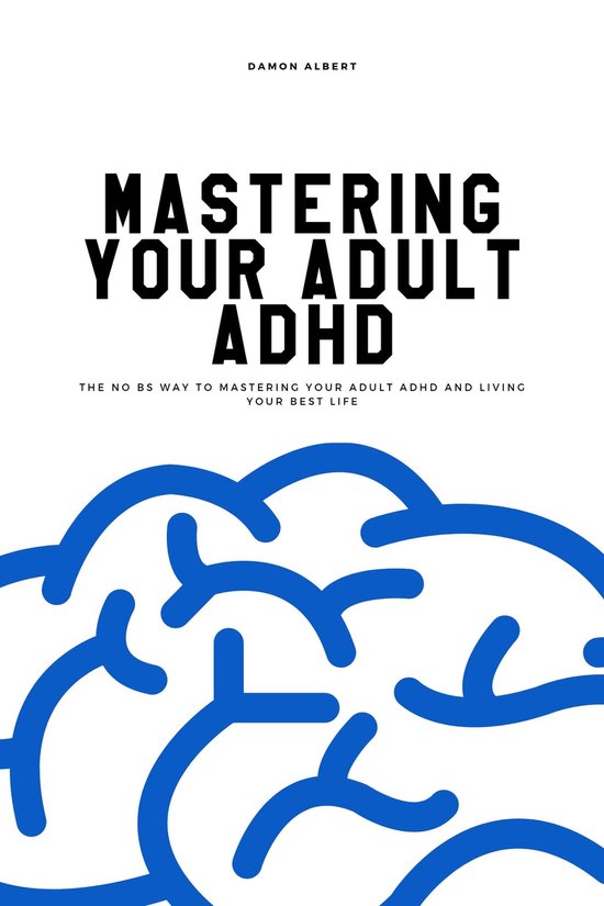 Mastering Your Adult ADHD (ebook), Damon Albert | 1230007560675 | Boeken | bol