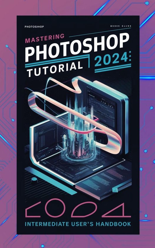 Mastering Photoshop Tutorial 2024_ Intermediate User's Handbook (ebook ...