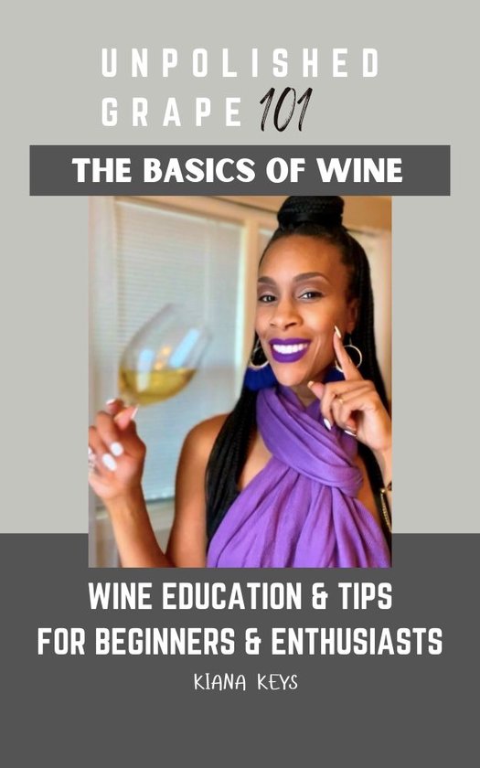 Unpolished Grape 101: The Basics of Wine (ebook), Kiana Keys | 1230007827297 | Boeken | bol