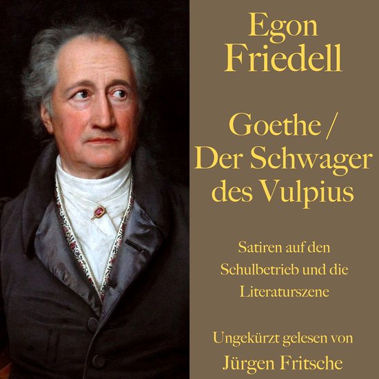 Egon Friedell: Goethe / Der Schwager des Vulpius, Egon Friedell ...