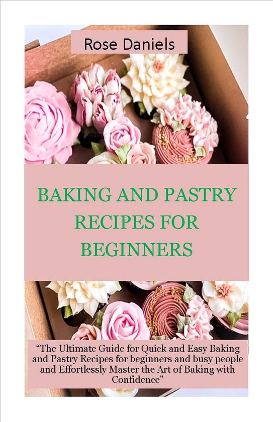 BAKING AND PASTRY RECIPES FOR BEGINNERS (ebook), Rose Daniels | 1230007557262 | Boeken | bol