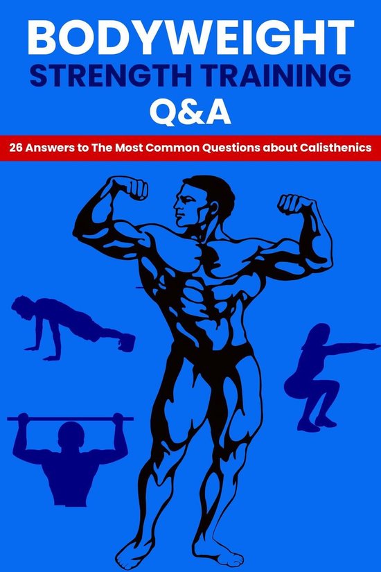 Bodyweight Strength Training Q&A: 26 Answers To The Most Common ...
