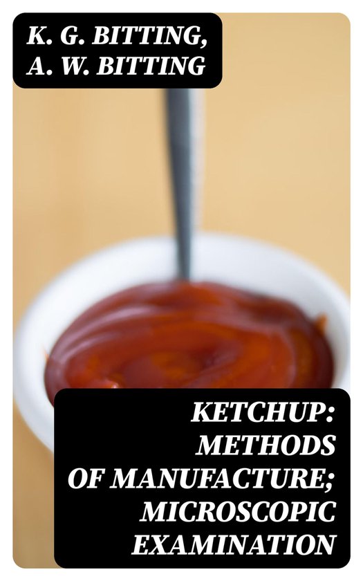 Ketchup: Methods of Manufacture; Microscopic Examination (ebook), K. G ...