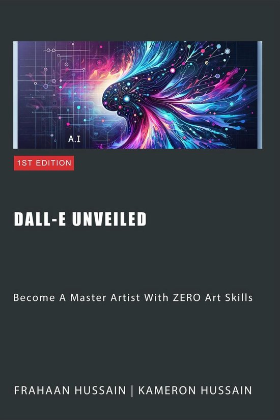 Dall-E Unveiled: Become A Master Artist With ZERO Art Skills (ebook), Frahaan Hussain... | bol