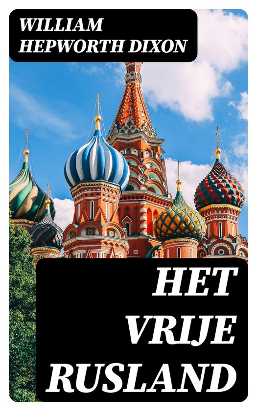 Het Vrije Rusland (ebook), William Hepworth Dixon | 8596547476368 ...