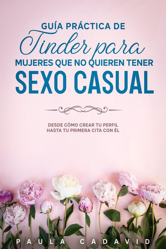 Guía Práctica De Tinder para Mujeres Que No Quieren Tener Sexo Casual: Desde cómo... | bol.com
