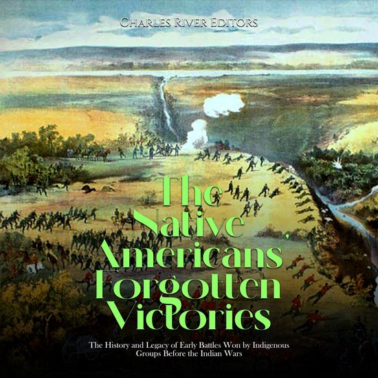 Native Americans’ Forgotten Victories, The: The History and Legacy of ...