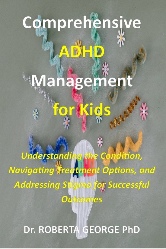 Comprehensive ADHD management for kids (ebook), Dr. ROBERTA GEORGE PhD | 1230006130961... | bol