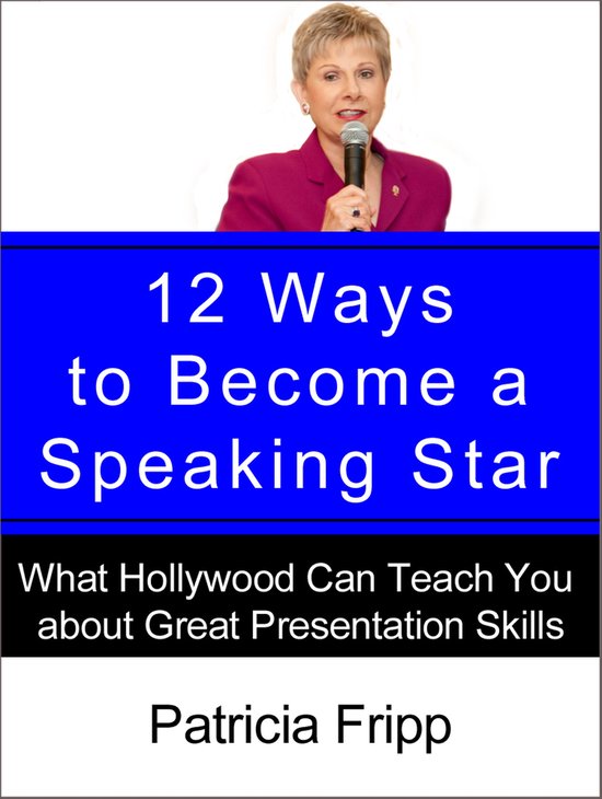 12 Ways to Become a Speaking Star (ebook), Patricia Fripp ...