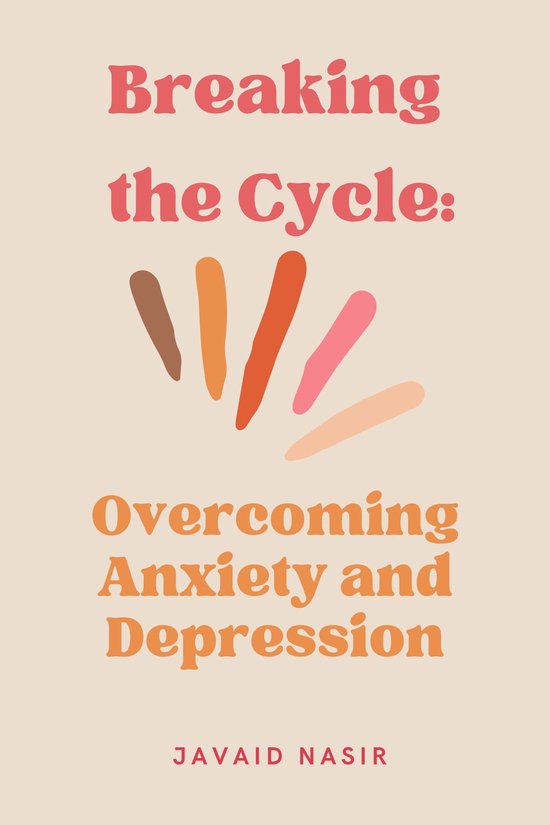 Breaking the Cycle: Overcoming Anxiety and Depression (ebook), Javaid ...