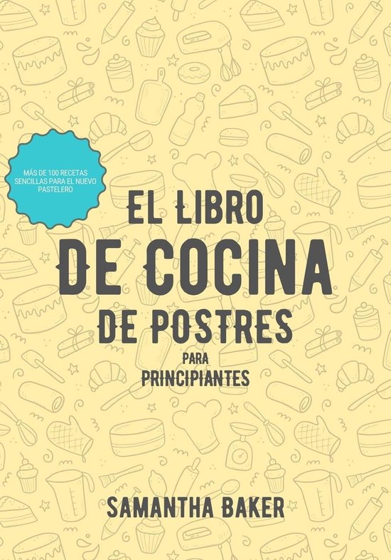 El Arte de Hornear - El Libro de Cocina de Postres para Principiantes ...