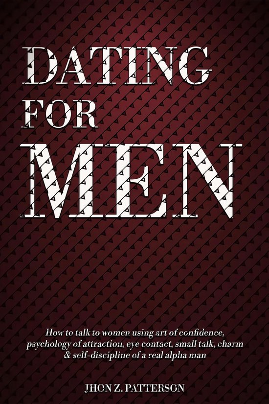 Dating for Men (ebook), Jhon Z. Patterson | 9781471630262 | Boeken ...