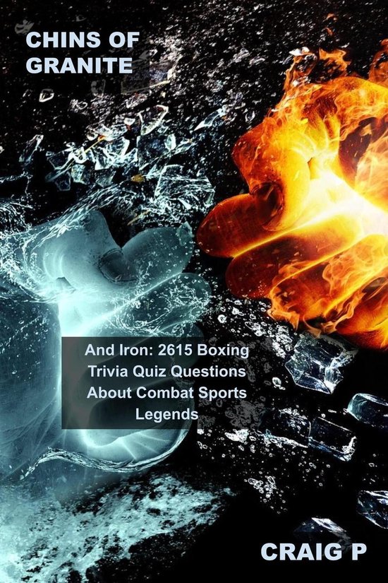 Boxing Quiz Trivia 3 - Chins of Granite and Iron: 2615 Boxing Trivia ...