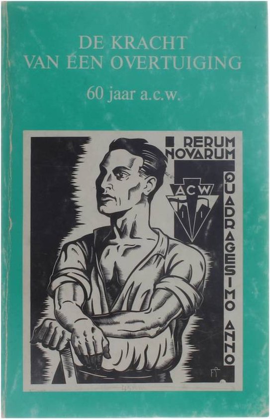 De kracht van een overtuiging - 60 jaar a.c.w., red : E. Gerard ...