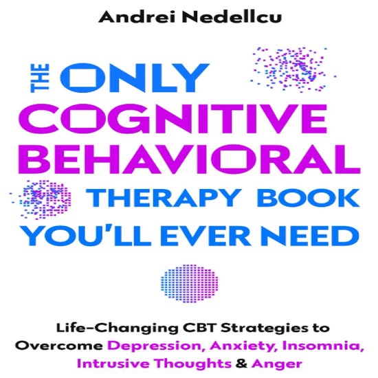 Only Cognitive Behavioral Therapy Book You’ll Ever Need, The: Life ...