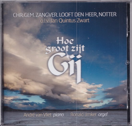 Hoe groot zijt Gij - Chr. Gem. Zangver. Looft Den Heer Notter o.l.v ...