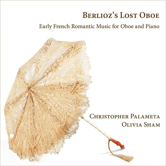 Christopher Palameta & Olivia Sham - Berlioz's Lost Oboe: Early French ...