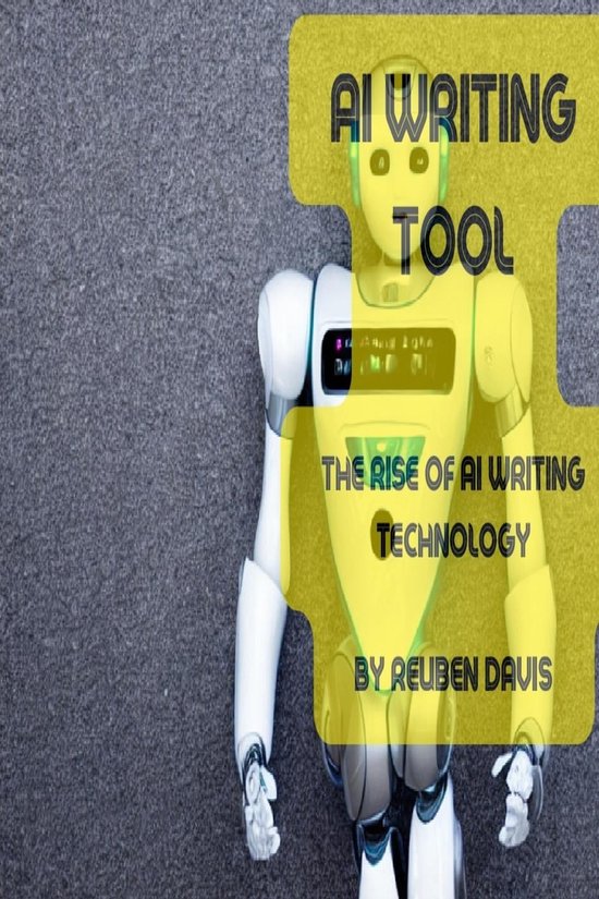 Ai Writing Tool: The Rise of AI Writing Technology (ebook), Reuben ...