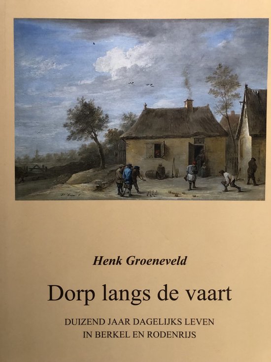 Dorp langs de vaart - Duizend jaar dagelijks leven in Berkel en ...