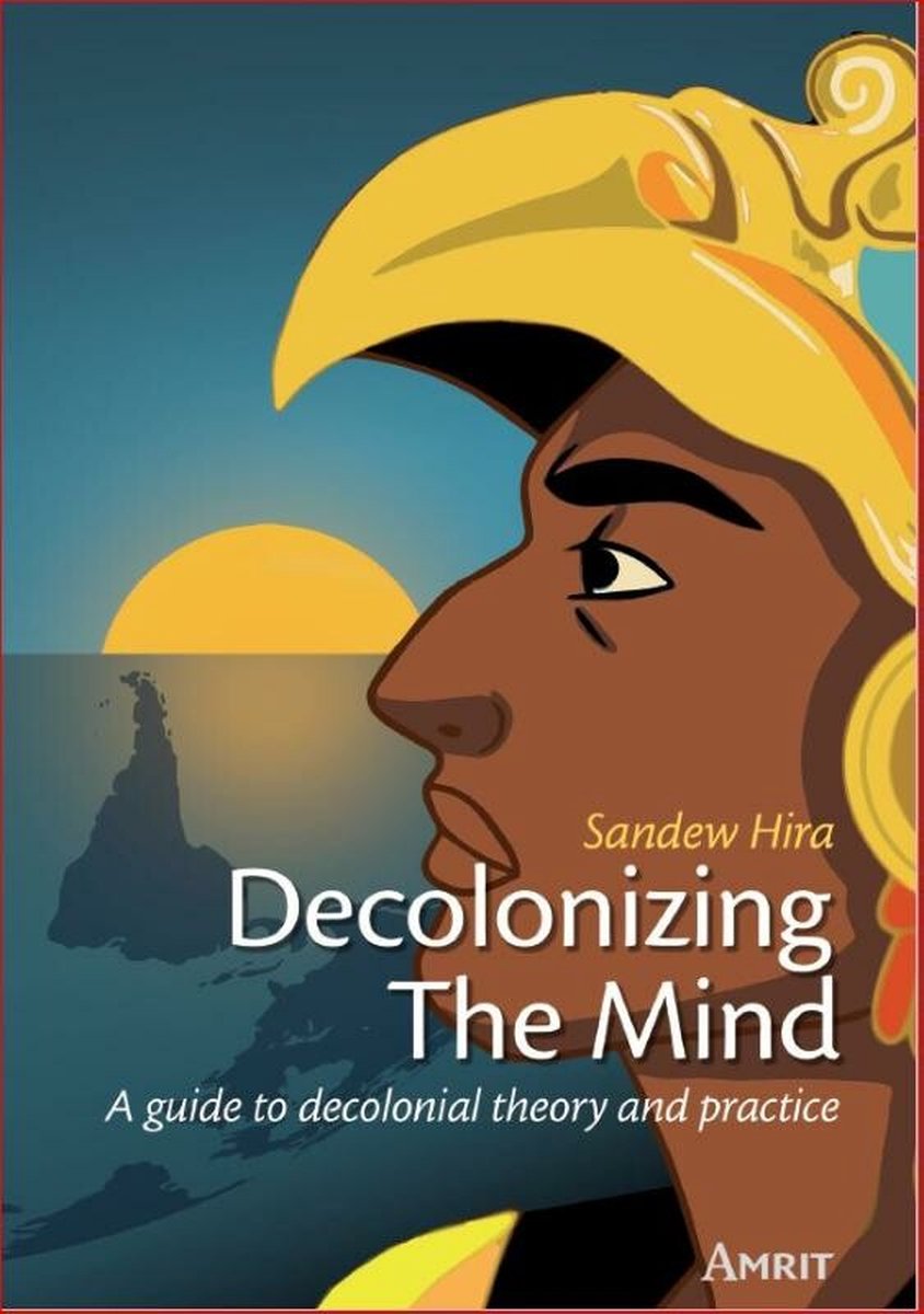 Decolonizing The Mind | 9789074897471 | Sandew Hira | Boeken | bol.com