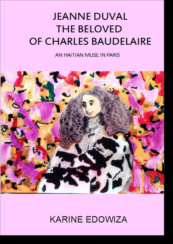 Jeanne Duval the beloved of Charles Baudelaire (ebook), Karine Edowiza ...