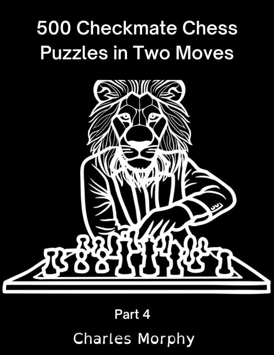 Chess Self Teacher 4 - 500 Checkmate Chess Puzzles in Two Moves, Part 4 ...