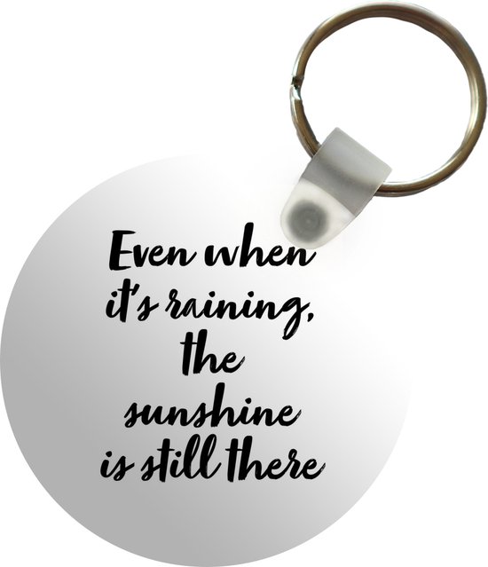 Sleutelhanger - Even when it's raining, the sunshine is still there ...