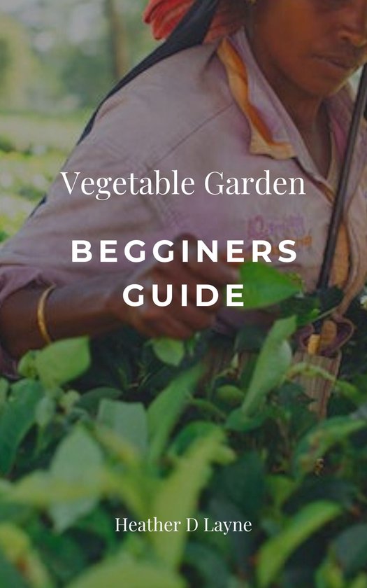 Beginner's Guide to Vegetable Gardening (ebook), Heather D Layne ...
