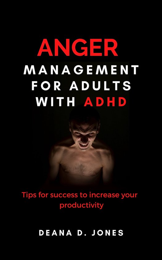 anger management for adult with adhd (ebook), Deana D.Jones | 1230005850952 | Boeken | bol