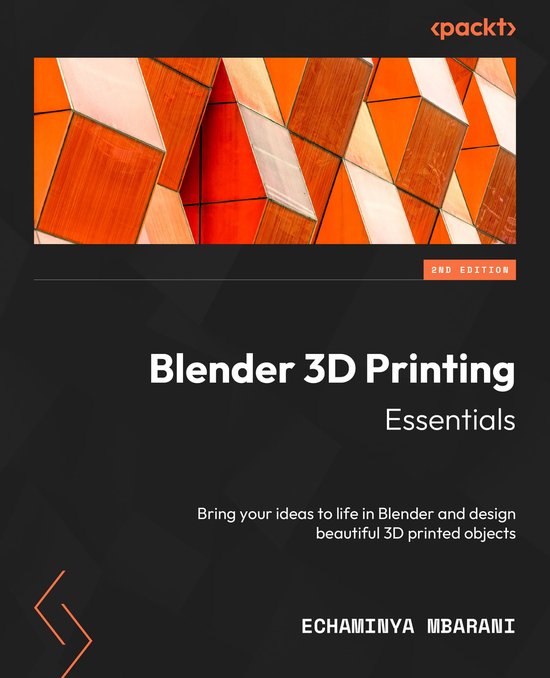 Blender 3D Printing Essentials - Second Edition (ebook), Echaminya Mbarani |... | bol.com