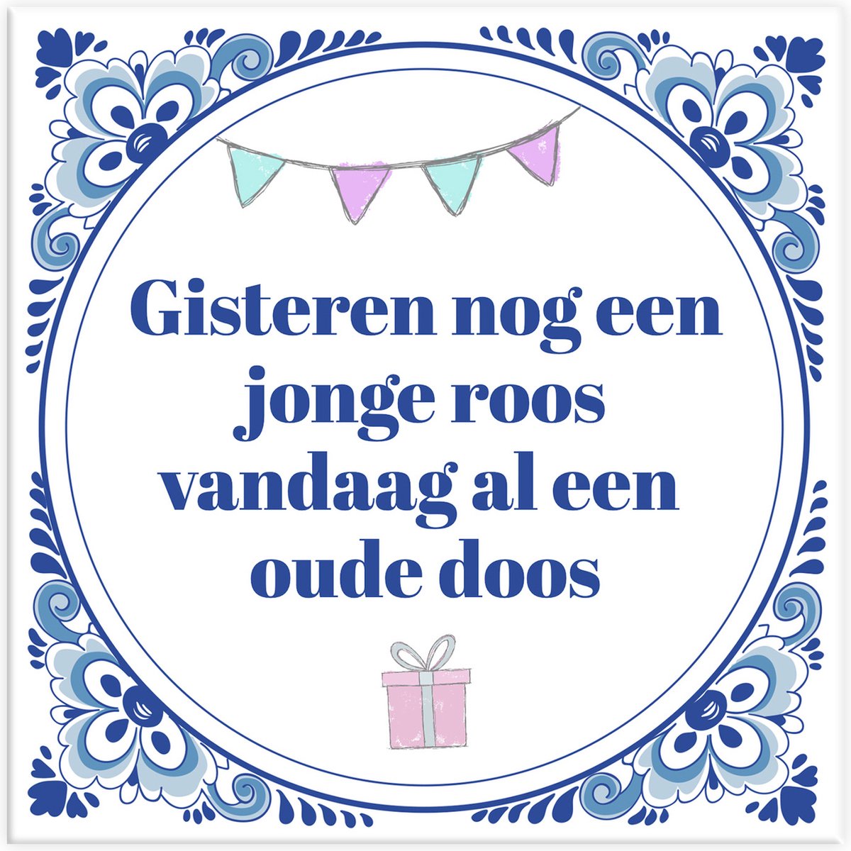 HD Tegeltje cadeau verjaardag: Gisteren nog een jonge roos, vandaag al ...