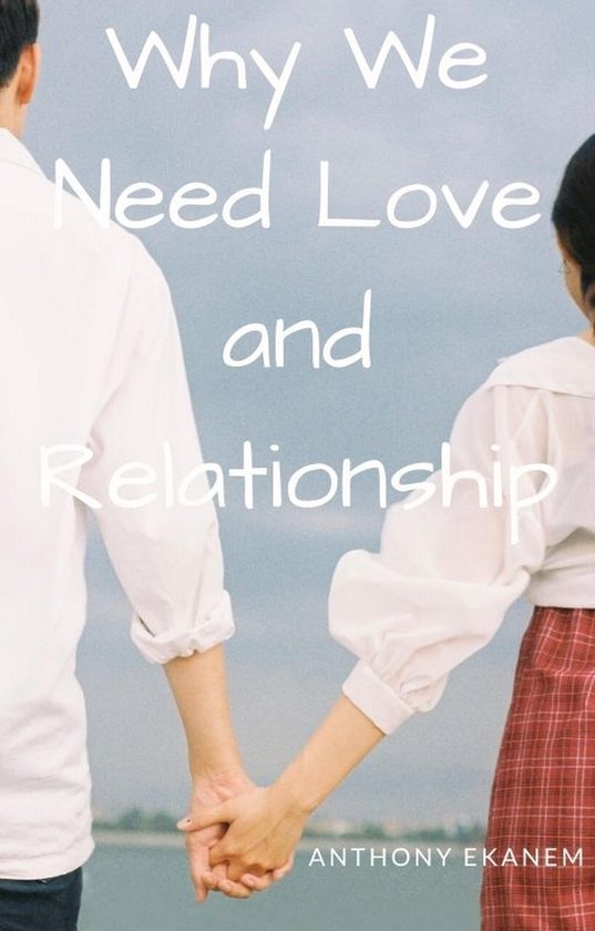 Why We Need Love and Relationship (ebook), Anthony Ekanem ...
