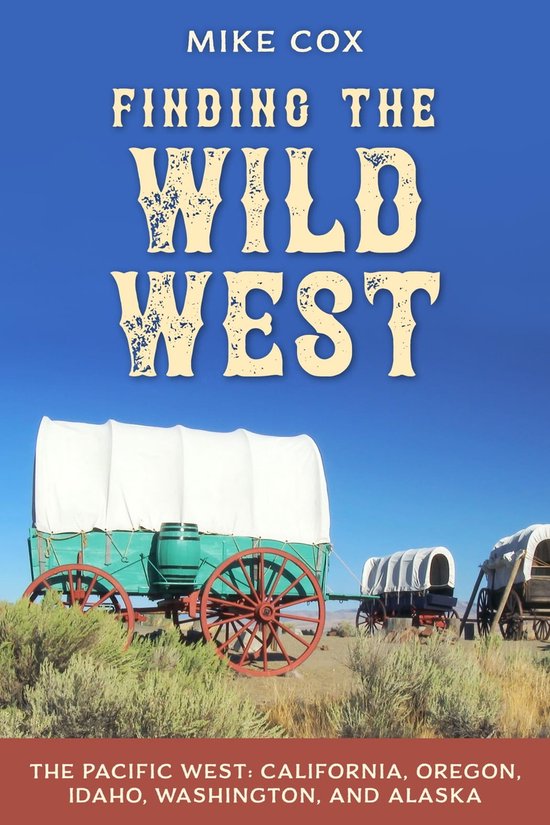 Finding the Wild West: The Pacific West (ebook), Mike Cox ...
