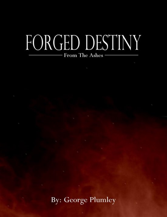Forged Destiny From The Ashes (ebook), George Plumley | 9781716569142 ...