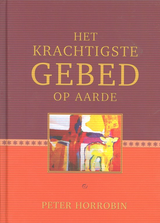 Het krachtigste gebed op aarde, Peter Horrobin | 9789492259097 | Boeken ...